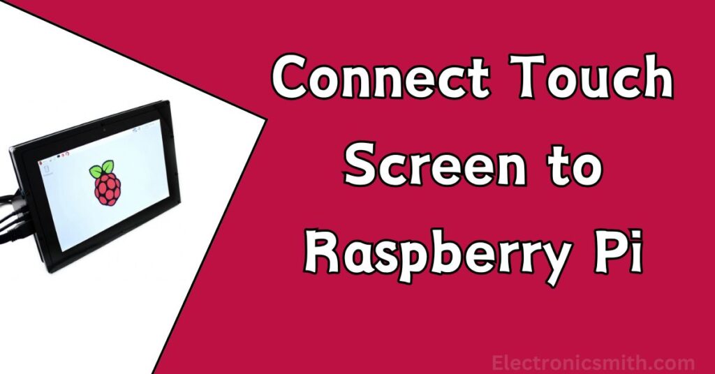 How to Connect Touch Screen to Raspberry Pi - Electronic Smith